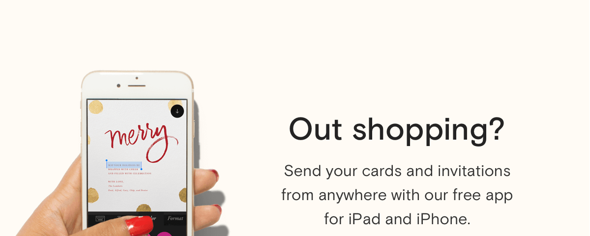 Send your cards or invitations from anywhere with our free app